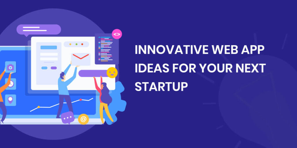 Web Application Ideas To Start A New Online Business For 2022 Uisort Technologies